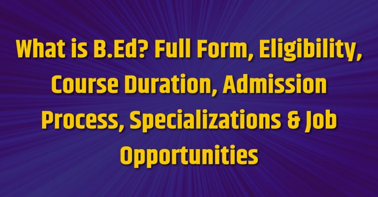 What is B.Ed? Full Form, Eligibility, Course Duration, Admission ...