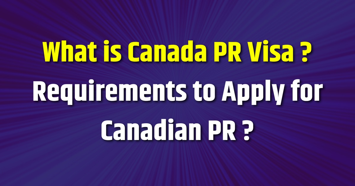 What is Canada PR Visa? Requirements to Apply for Canadian PR - S EduWorld