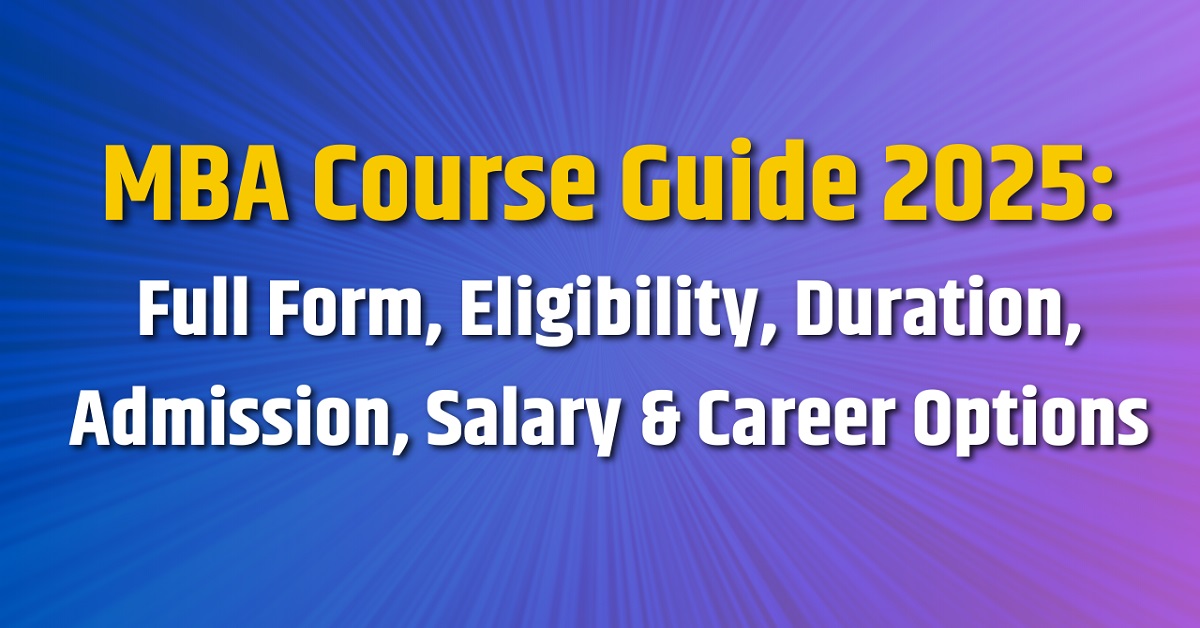 MBA Course Guide 2025: Full Form, Eligibility, Duration, Admission ...