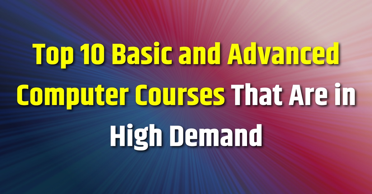 Top 10 Basic and Advanced Computer Courses in High Demand [2025 Guide]