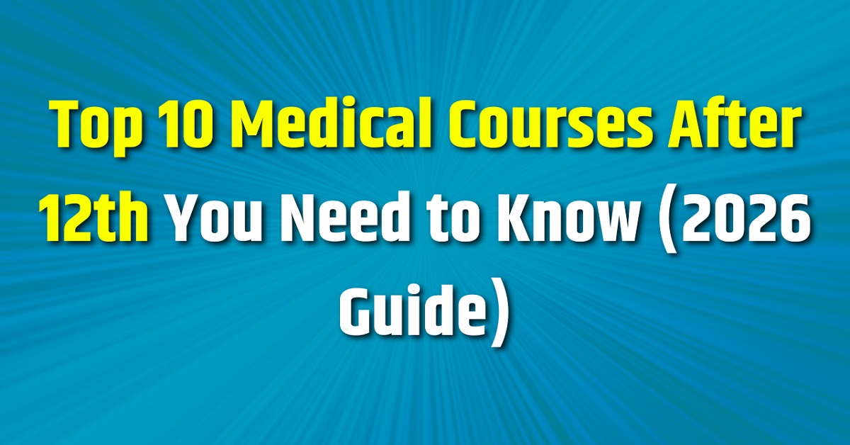 Top 10 Medical Courses After 12th You Need to Know (2026 Guide)