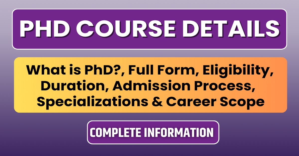 PhD Course: Full Form, Eligibility, Duration, Admission Process ...